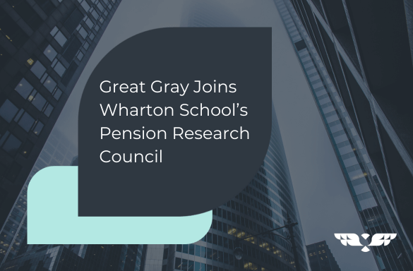 Wharton School’s Pension Research Council Welcomes Great Gray Trust as ...